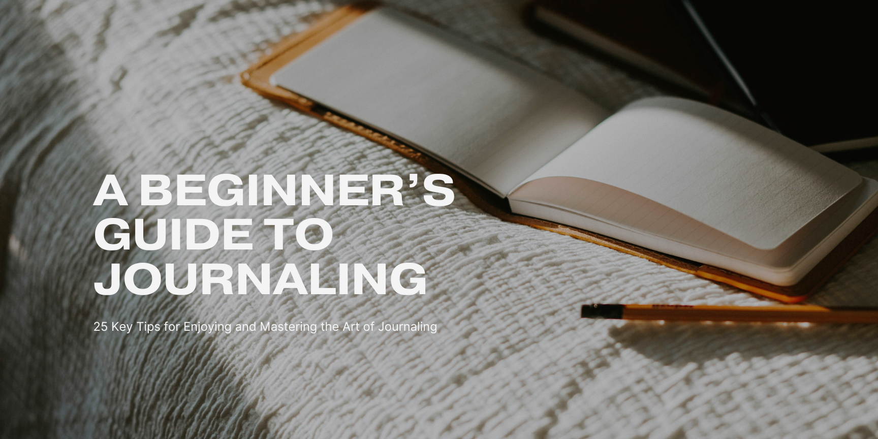 25 Key Journaling Tips for Beginners – ChicChoi